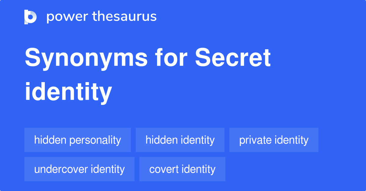 SECRET IDENTITY Synonyms: 148 Similar Words & Phrases