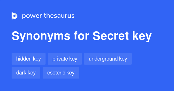 SECRET KEY Synonyms: 147 Similar Words & Phrases