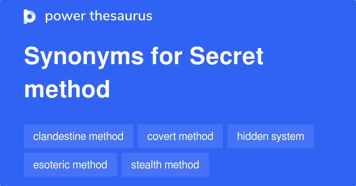 SECRET METHOD Synonyms: 134 Similar Phrases
