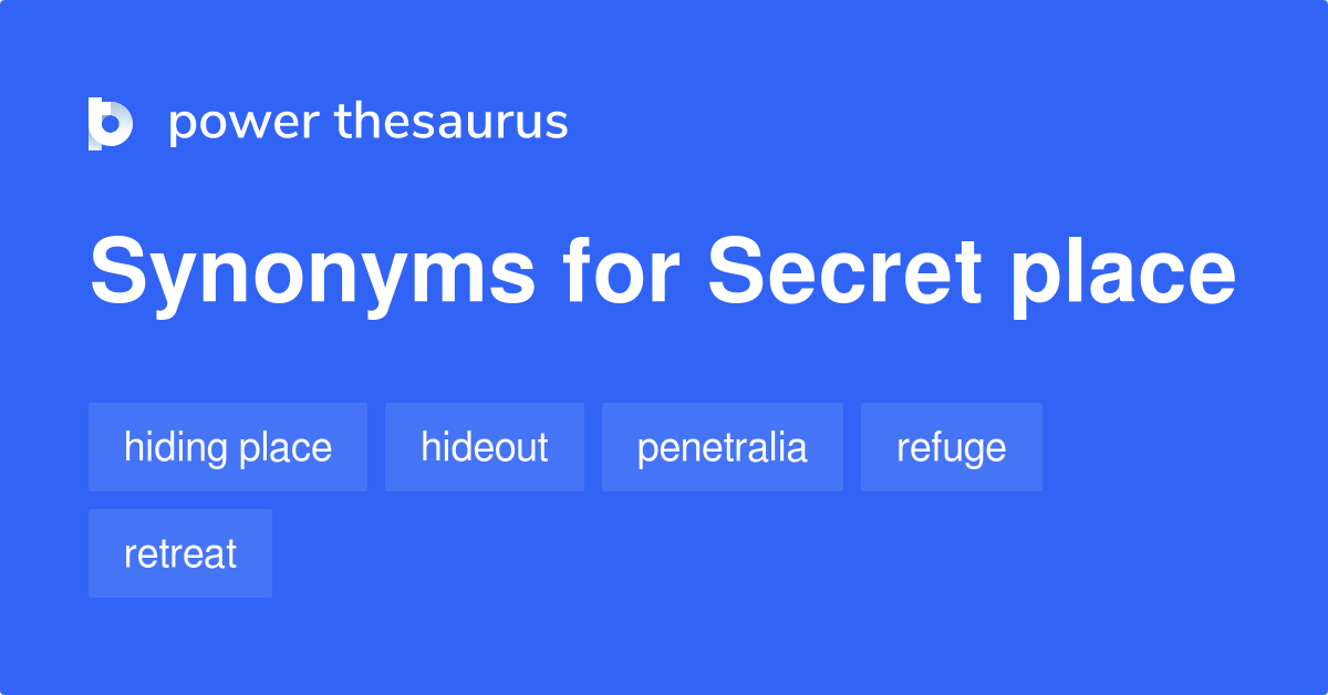 SECRET PLACE Synonyms: 303 Similar Words & Phrases