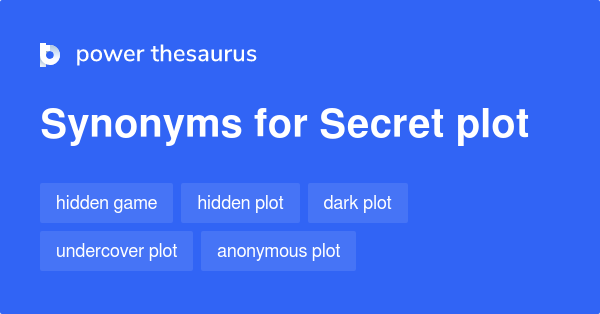 SECRET PLOT Synonyms: 146 Similar Words & Phrases