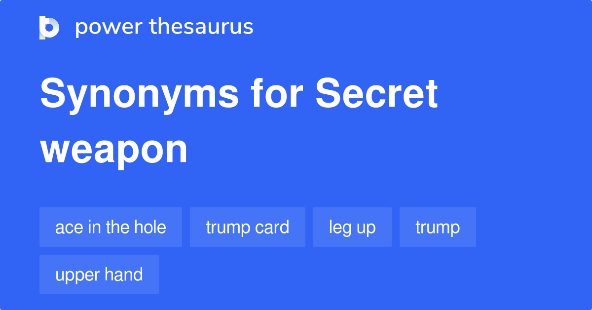 SECRET WEAPON Synonyms: 301 Similar Words & Phrases