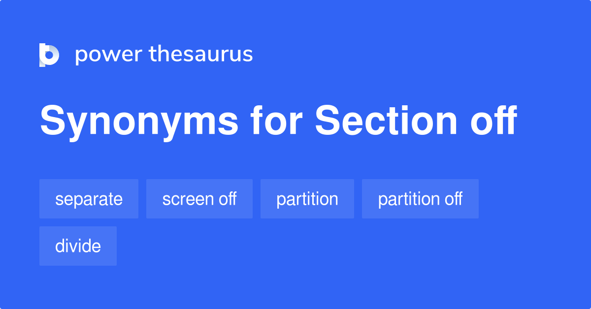 SECTION OFF Synonyms: 103 Similar Words & Phrases