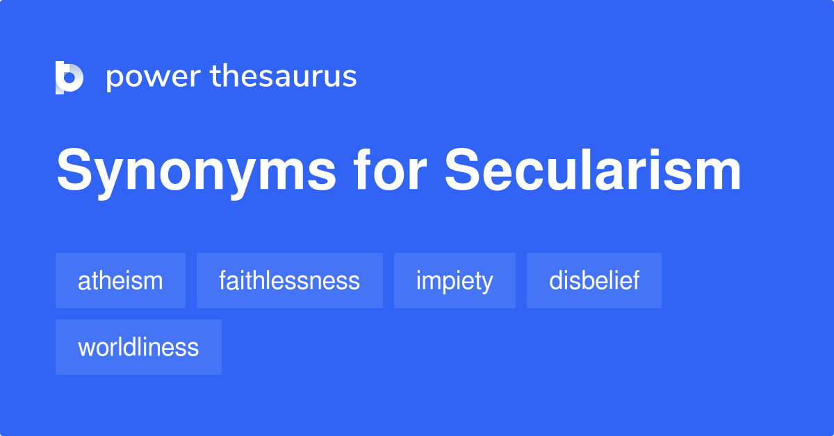 SECULARISM Synonyms: 424 Similar Words & Phrases
