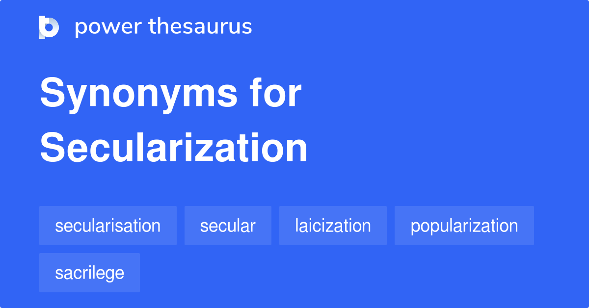 SECULARIZATION Synonyms: 125 Similar Words & Phrases