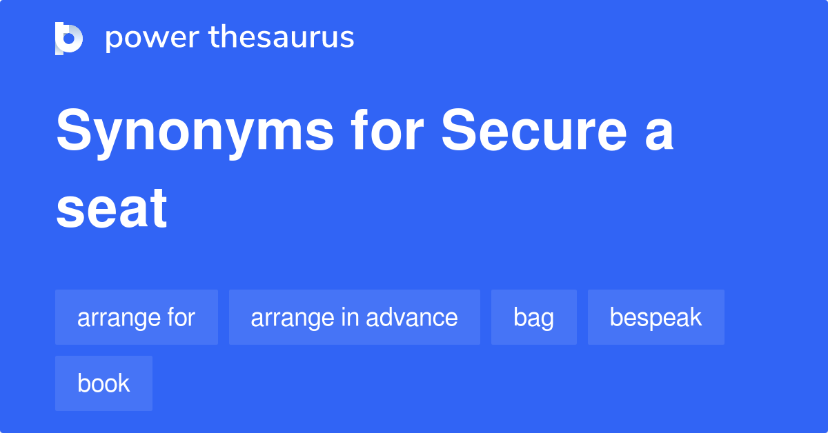 SECURE A SEAT Synonyms: 83 Similar Words & Phrases