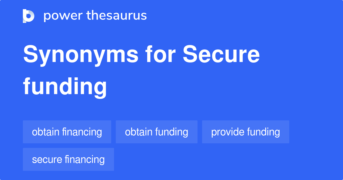 SECURE FUNDING Synonyms: 185 Similar Words & Phrases