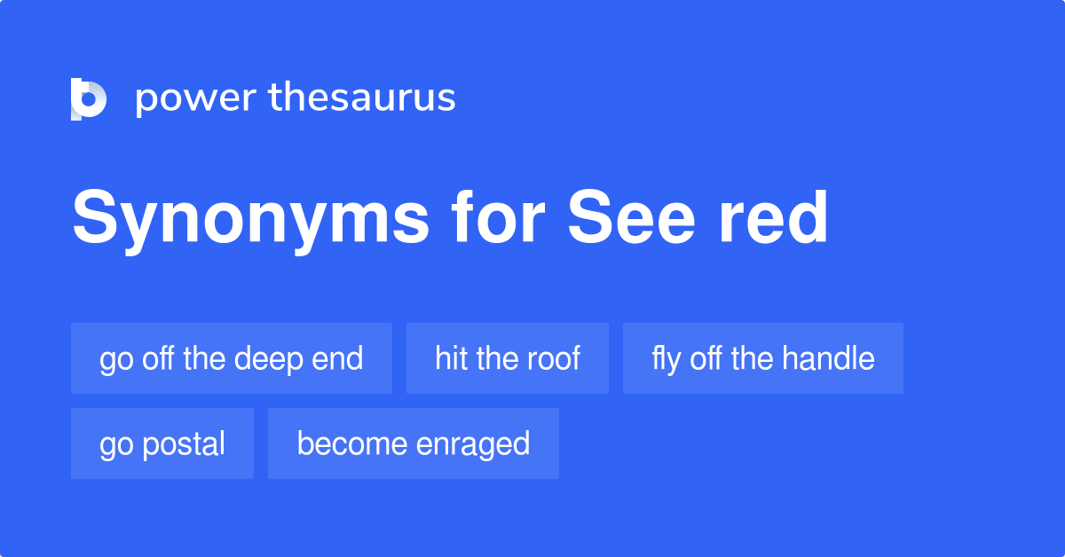 SEE RED Synonyms: 322 Similar Words & Phrases