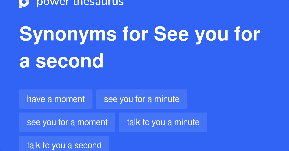 See You For A Second synonyms - 51 Words and Phrases for See You For A ...