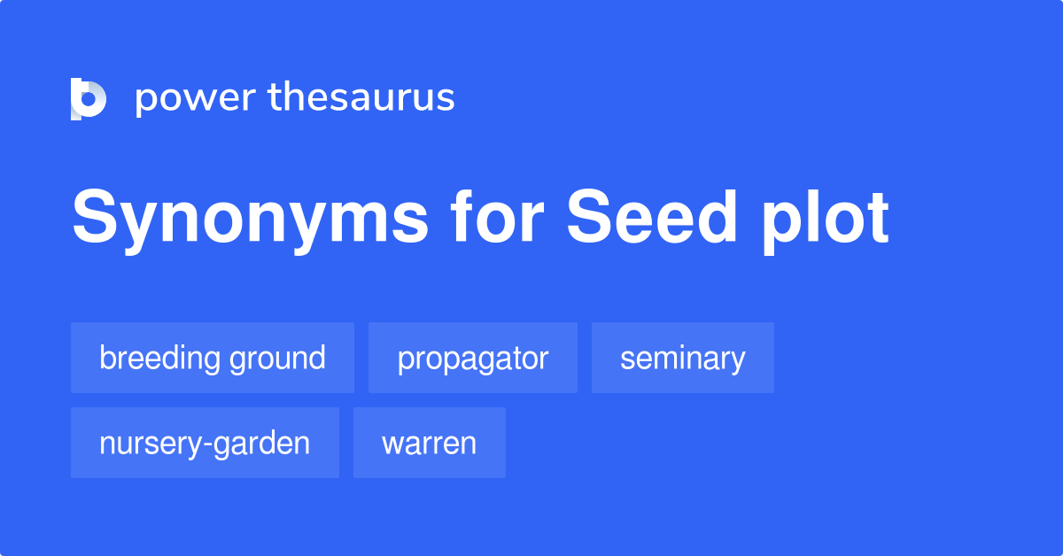 Seed Plot synonyms - 36 Words and Phrases for Seed Plot
