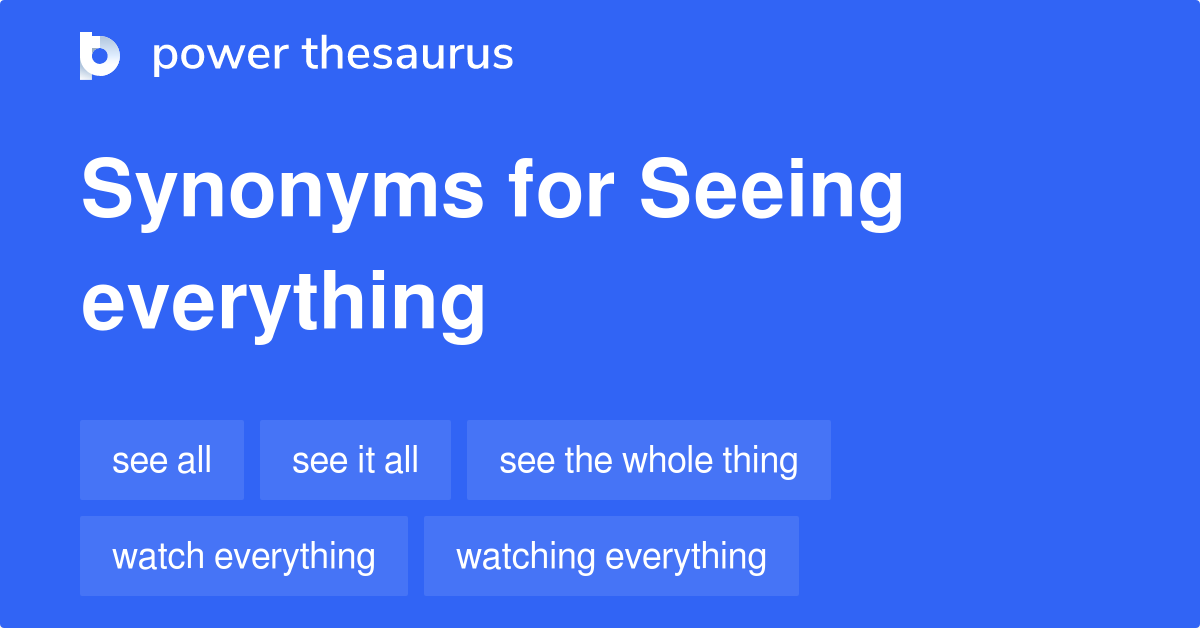 SEEING EVERYTHING Synonyms: 42 Similar Phrases