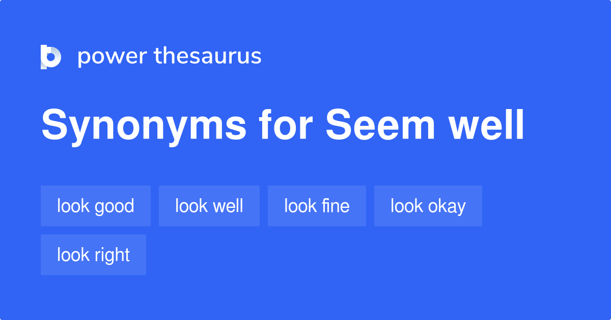 Seem Well synonyms - 87 Words and Phrases for Seem Well