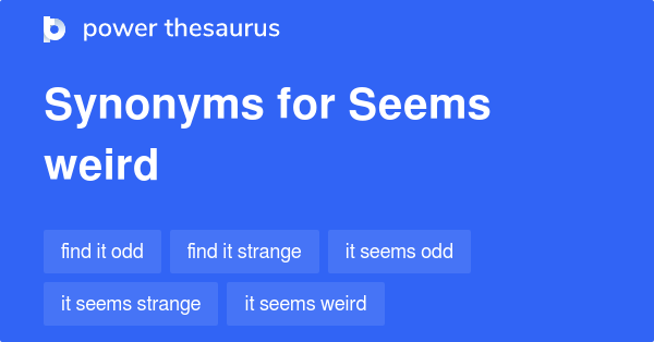 Seems Weird synonyms - 63 Words and Phrases for Seems Weird