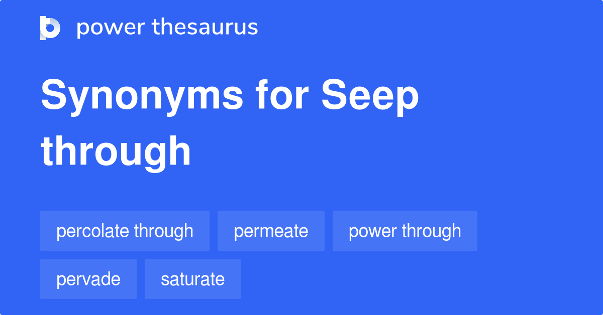SEEP THROUGH Synonyms: 83 Similar Words & Phrases