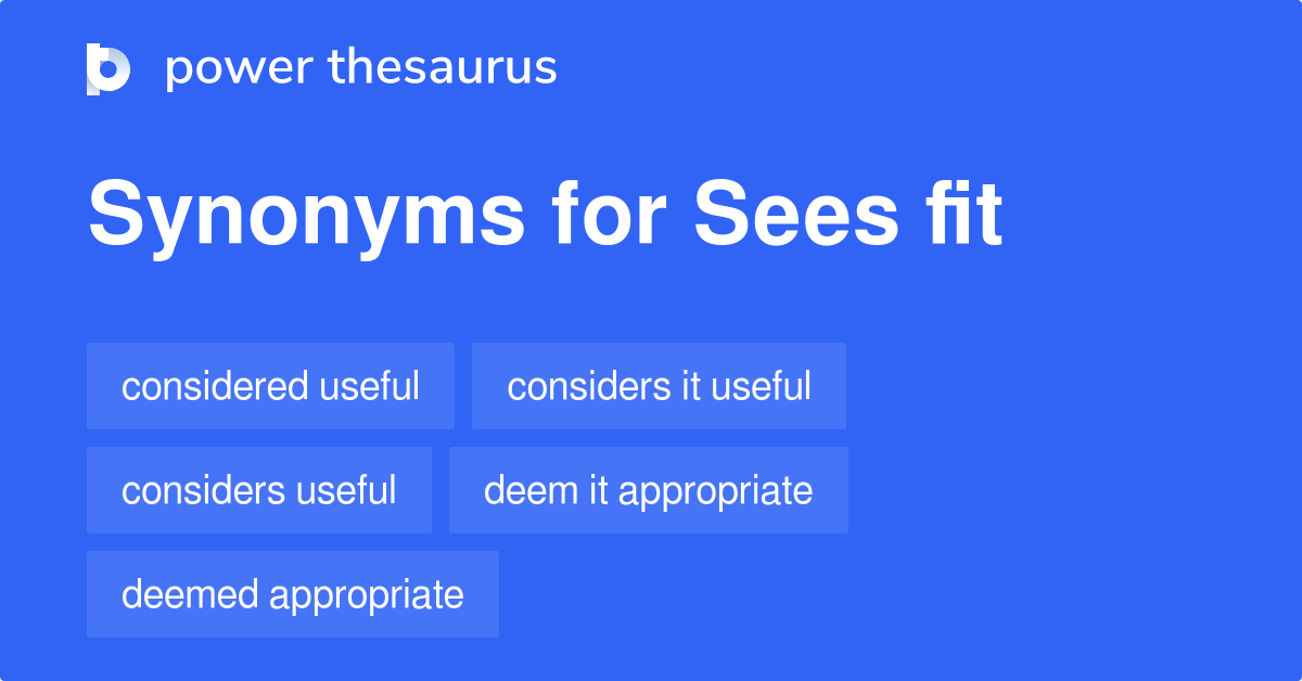 SEES FIT Synonyms: 116 Similar Words & Phrases