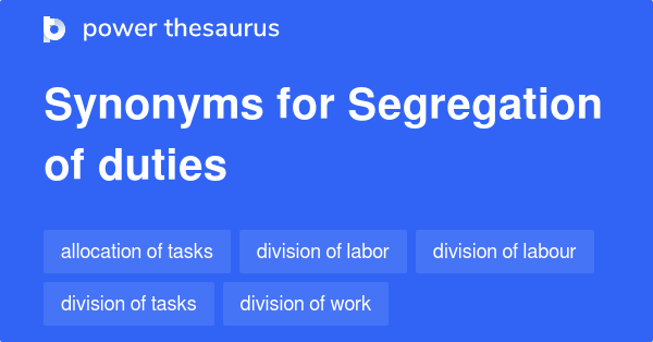 SEGREGATION OF DUTIES Synonyms: 81 Similar Words & Phrases