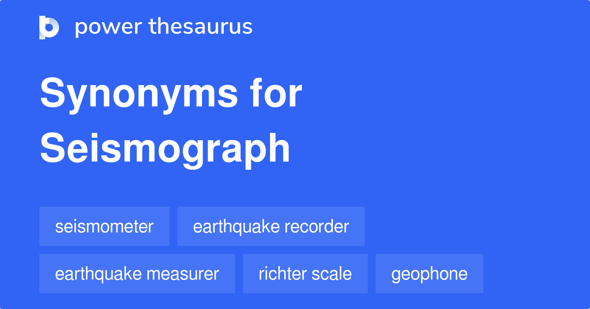SEISMOGRAPH Synonyms: 91 Similar Words & Phrases