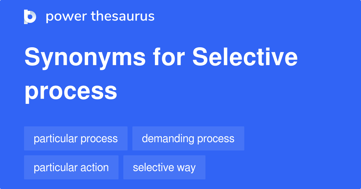 Selective Process synonyms - 10 Words and Phrases for Selective Process