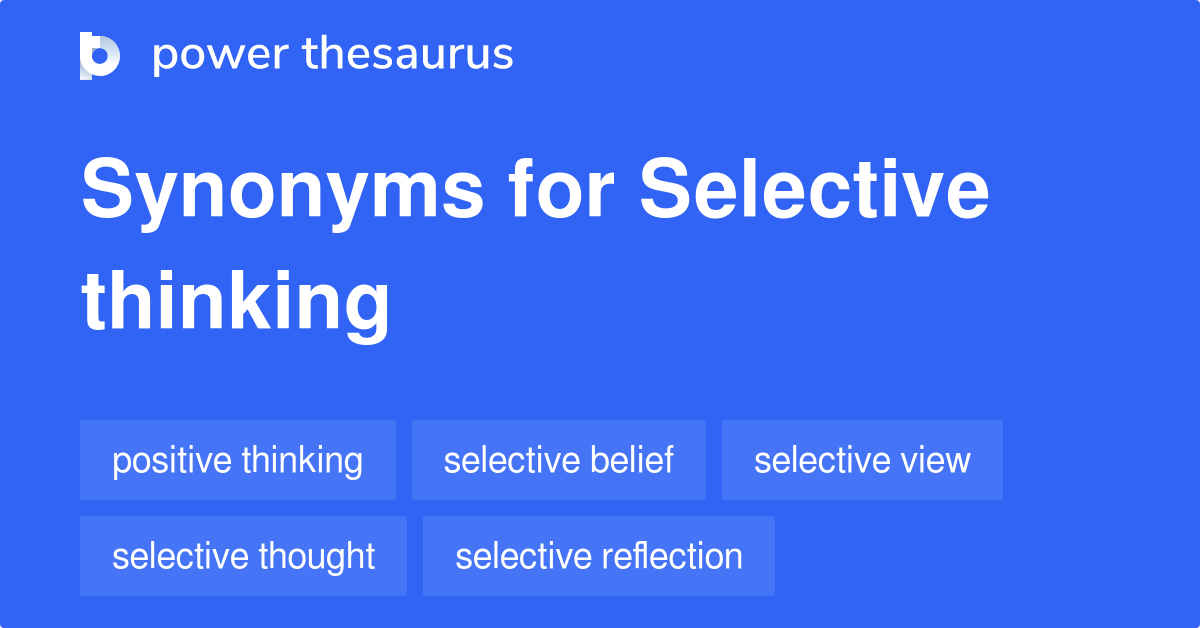 Selective Thinking synonyms - 29 Words and Phrases for Selective Thinking