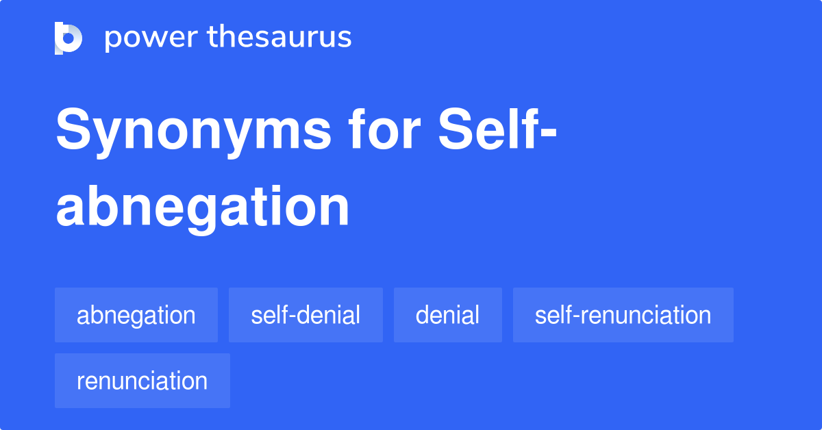 Self-abnegation synonyms - 149 Words and Phrases for Self-abnegation