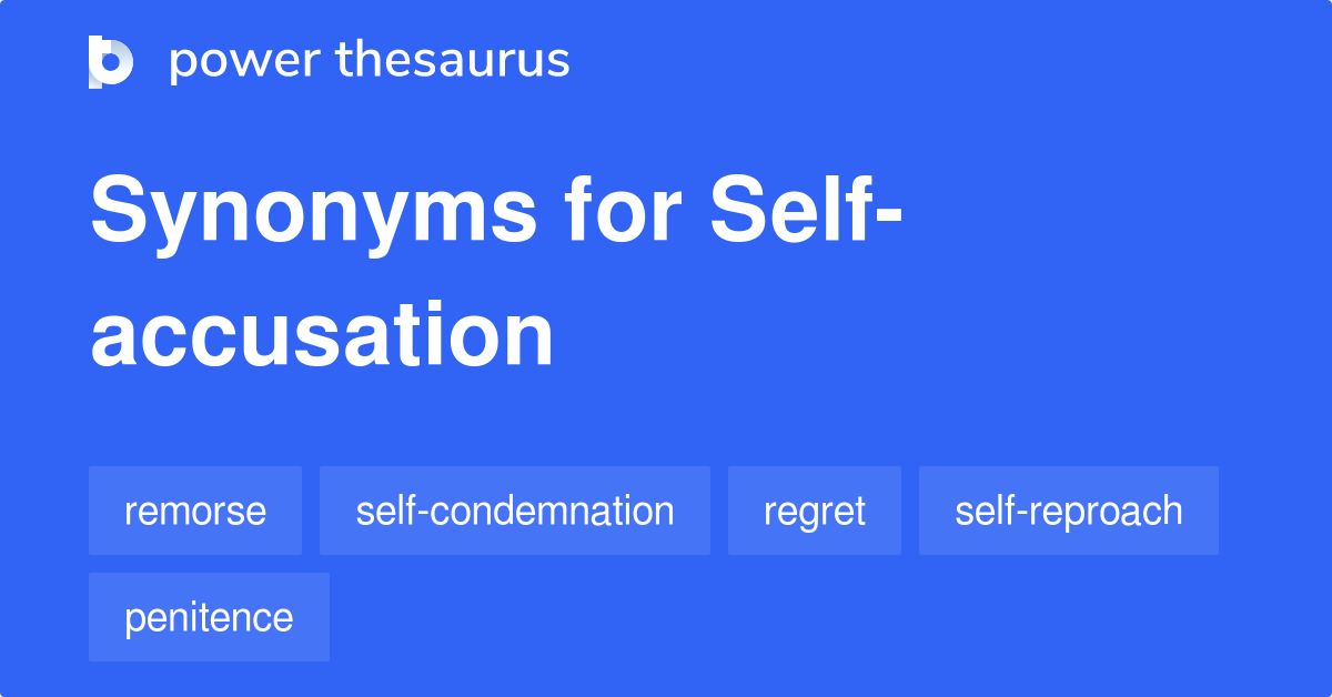 Self-accusation synonyms - 124 Words and Phrases for Self-accusation
