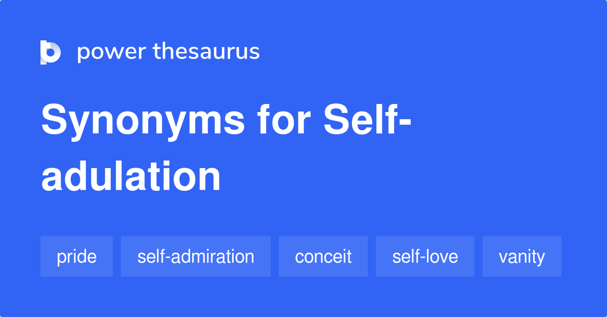 SELF-ADULATION Synonyms: 75 Similar Words & Phrases