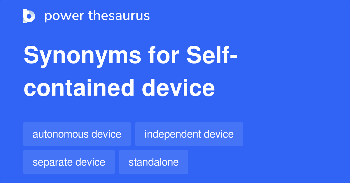 SELF-CONTAINED DEVICE Synonyms: 59 Similar Words & Phrases