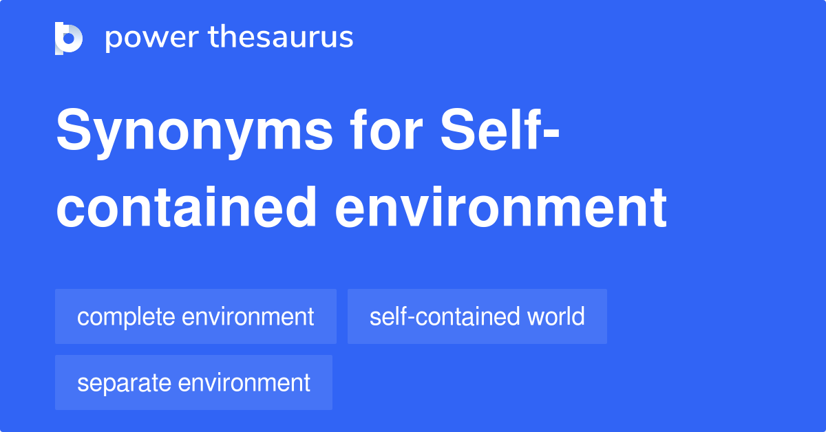 Self-contained Environment synonyms - 8 Words and Phrases for Self ...