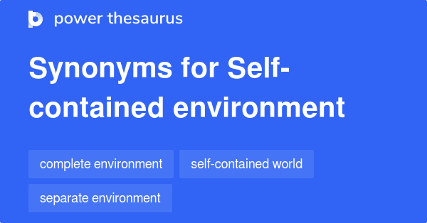 Self-contained Environment synonyms - 8 Words and Phrases for Self ...