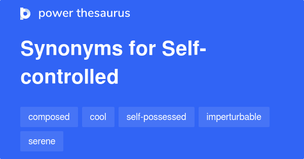Self-controlled synonyms - 663 Words and Phrases for Self-controlled