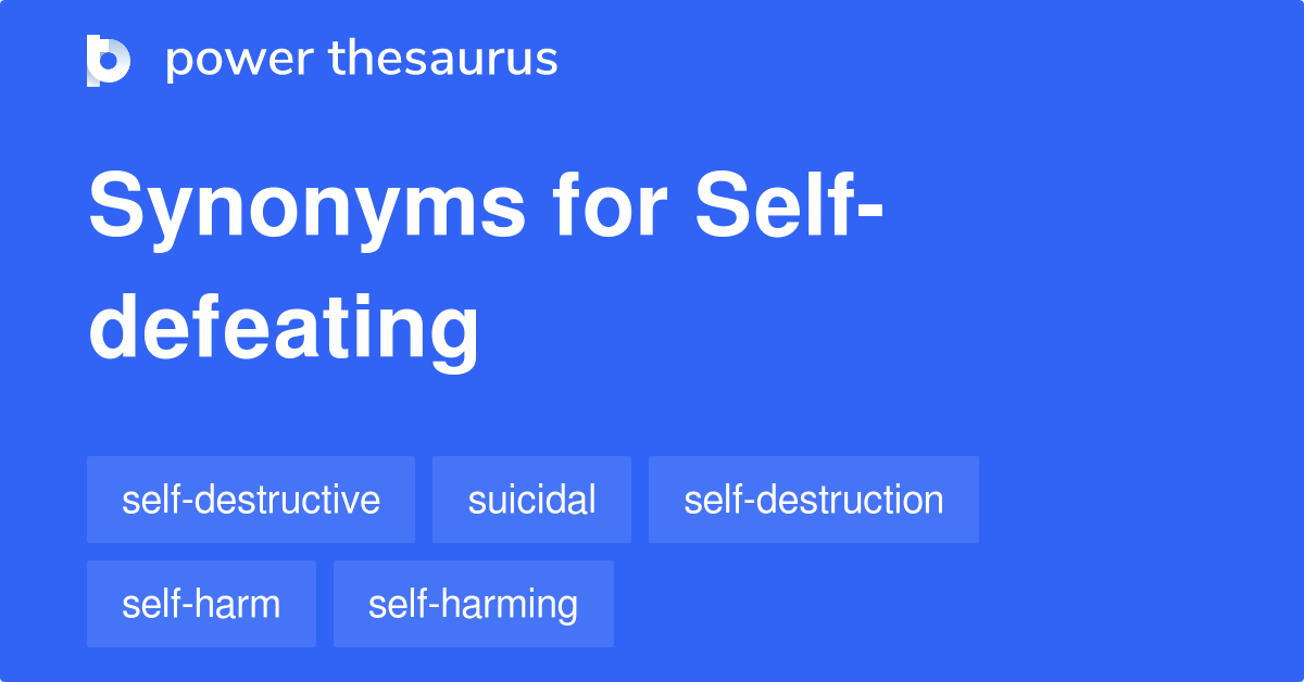 SELF-DEFEATING Synonyms: 286 Similar Words & Phrases