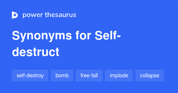 Self-destruct synonyms - 156 Words and Phrases for Self-destruct