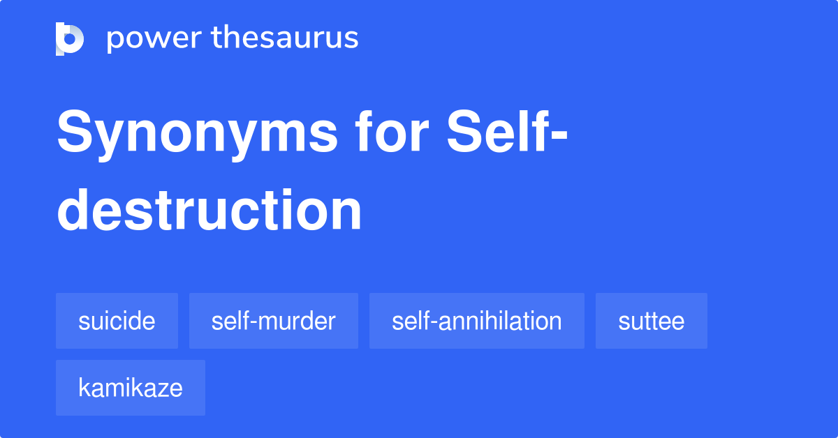 SELF-DESTRUCTION Synonyms: 496 Similar Words & Phrases