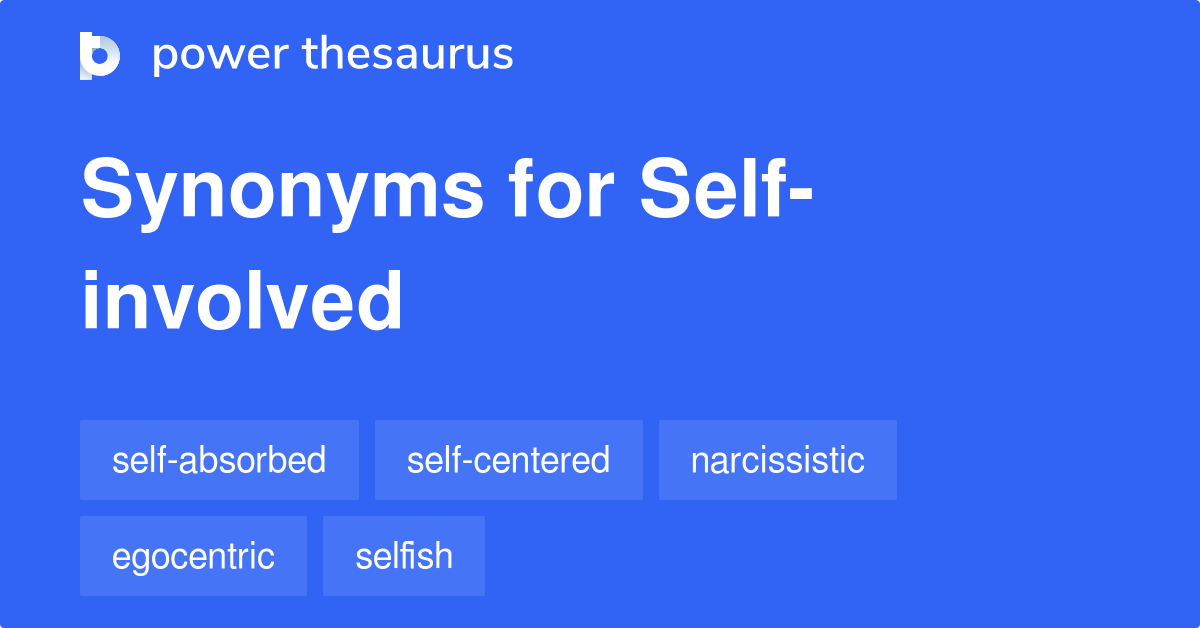 SELF-INVOLVED Synonyms: 250 Similar Words & Phrases