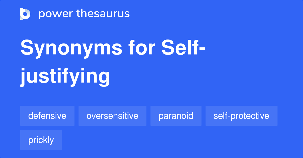 SELF-JUSTIFYING Synonyms: 24 Similar Words
