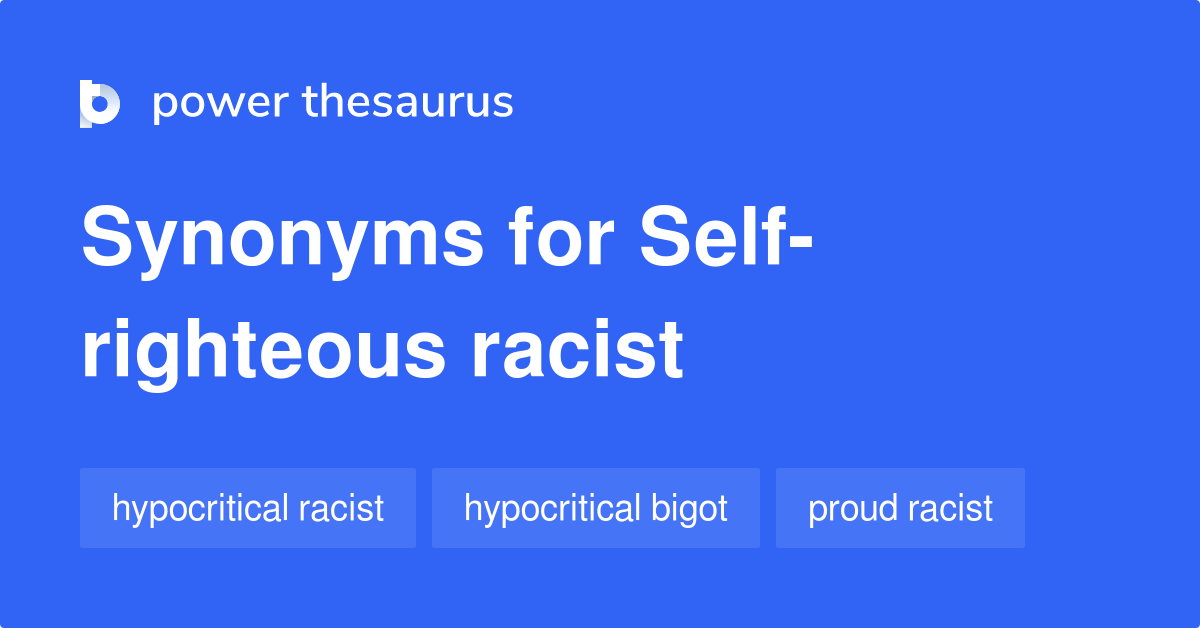 Self-righteous Racist synonyms - 5 Words and Phrases for Self-righteous ...