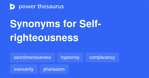 SELF-RIGHTEOUSNESS Synonyms: 295 Similar Words & Phrases