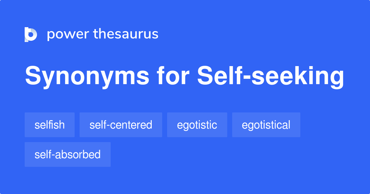SELF-SEEKING Synonyms: 731 Similar Words & Phrases