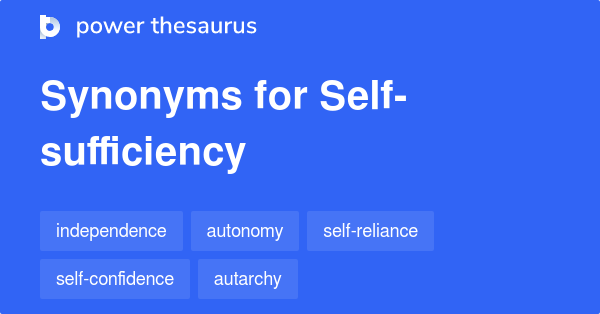 SELF-SUFFICIENCY Synonyms: 791 Similar Words & Phrases