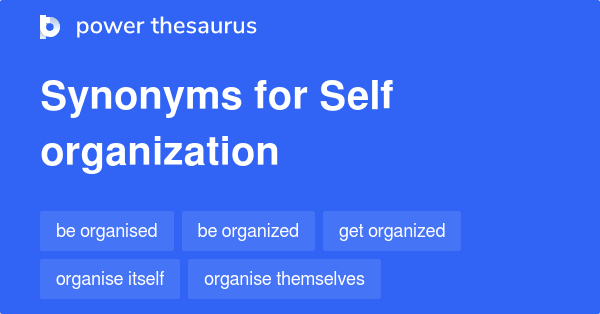 SELF ORGANIZATION Synonyms: 35 Similar Phrases