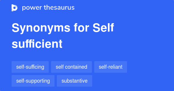 Self Sufficient synonyms - 52 Words and Phrases for Self Sufficient