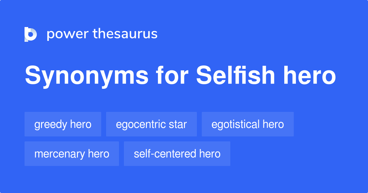 Selfish Hero synonyms - 14 Words and Phrases for Selfish Hero