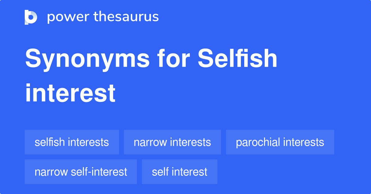 SELFISH INTEREST Synonyms: 107 Similar Words & Phrases