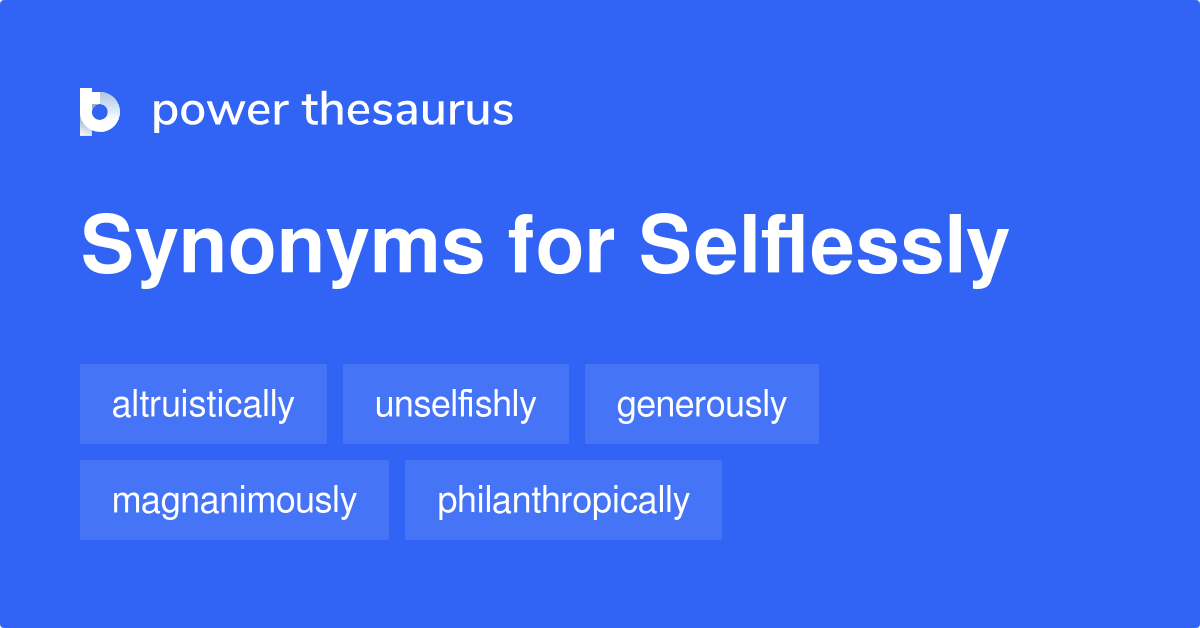 SELFLESSLY Synonyms: 396 Similar Words & Phrases