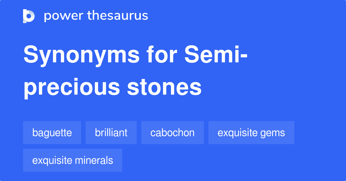 SEMI-PRECIOUS STONES Synonyms: 75 Similar Words & Phrases