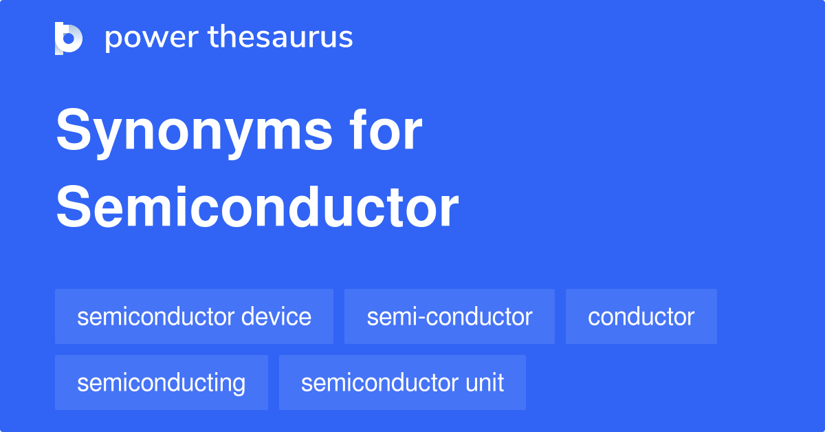 SEMICONDUCTOR Synonyms: 348 Similar Words & Phrases