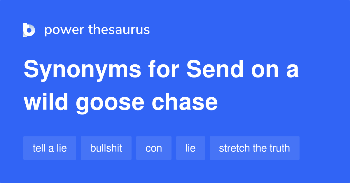 Send On A Wild Goose Chase synonyms - 166 Words and Phrases for Send On ...