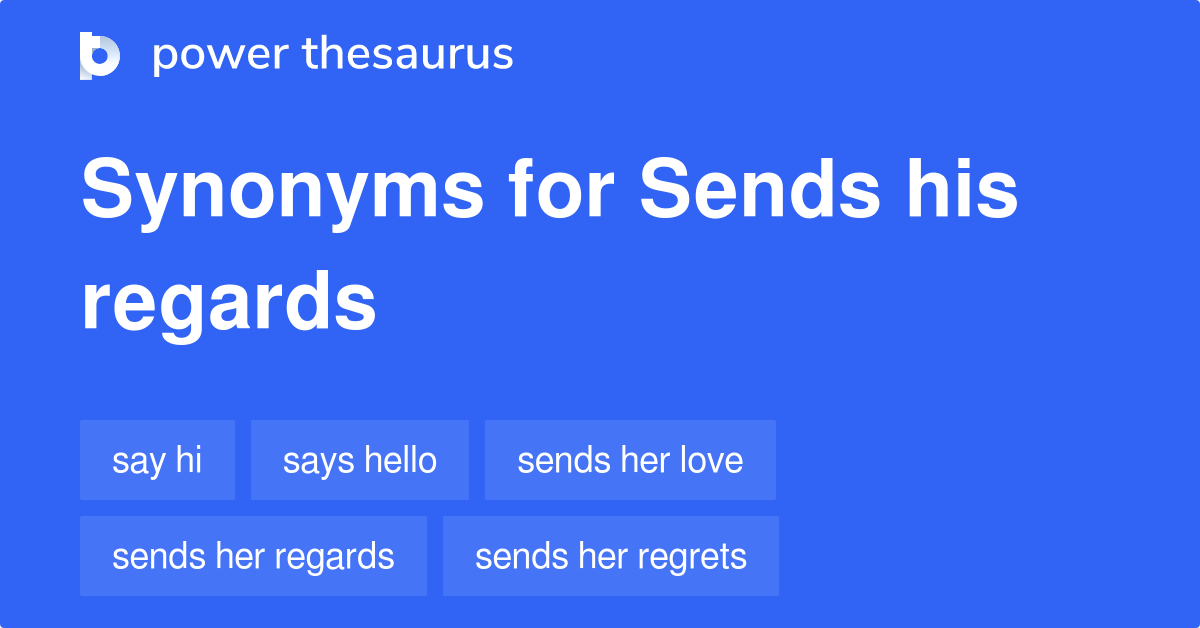 SENDS HIS REGARDS Synonyms: 23 Similar Phrases