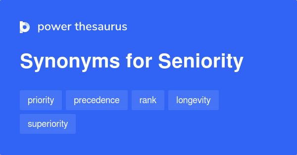 SENIORITY Synonyms: 527 Similar Words & Phrases