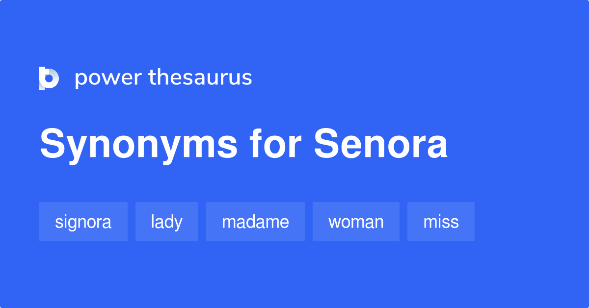 SENORA Synonyms: 46 Similar Words & Phrases